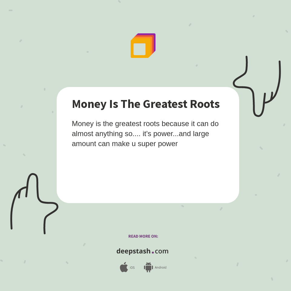 Money Is The Greatest Roots - Deepstash