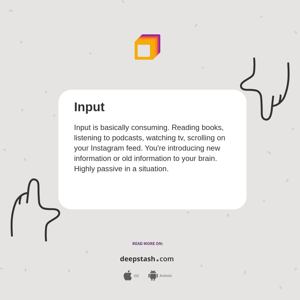 Input - Deepstash