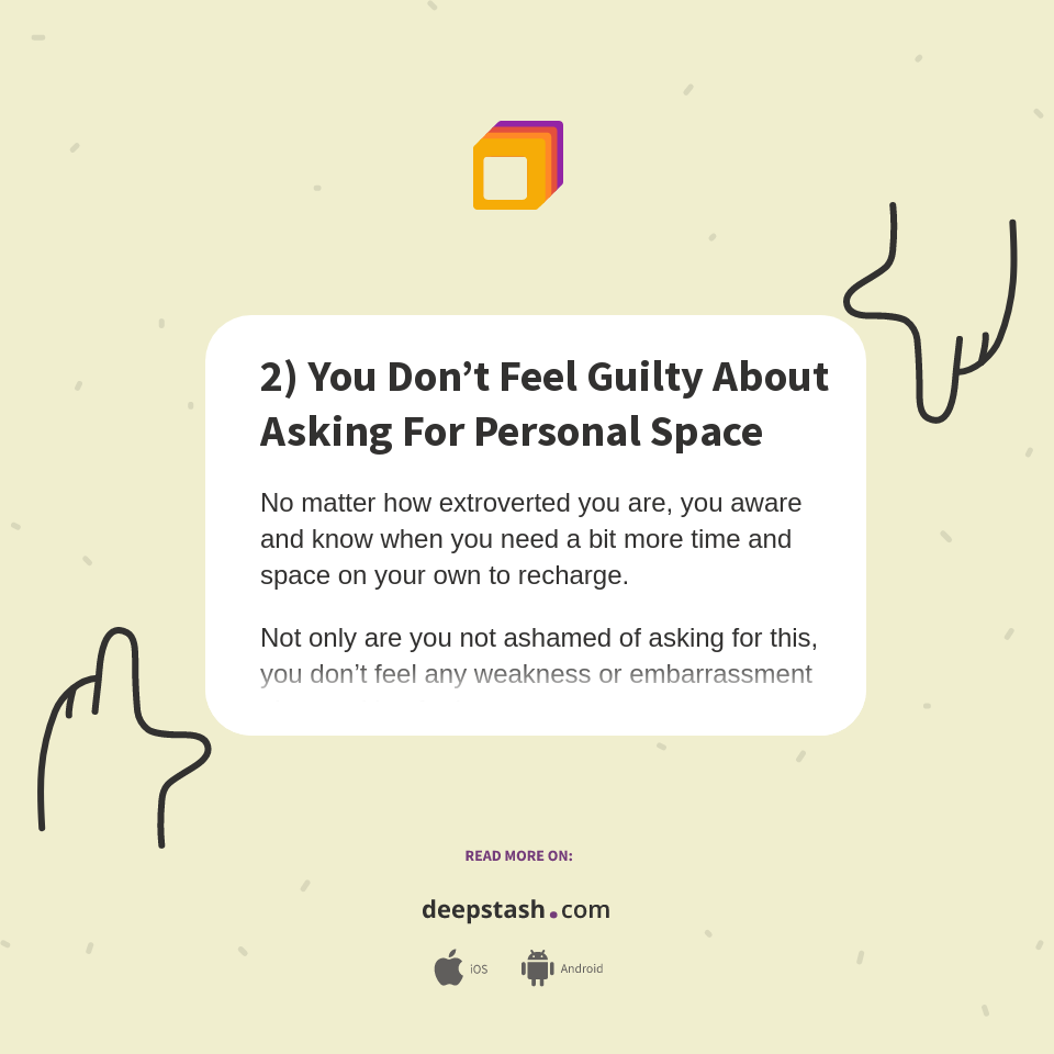 2) You Don’t Feel Guilty About Asking For Personal Space - Deepstash