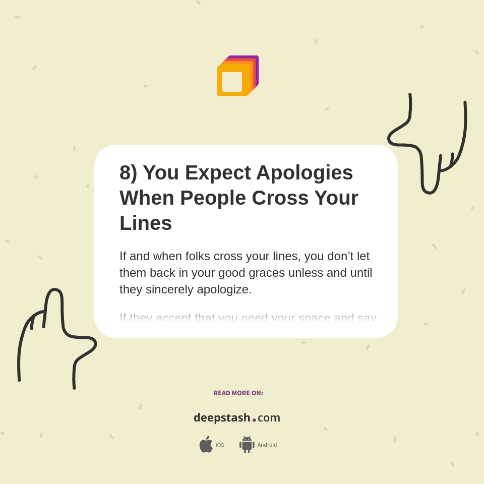 8) You Expect Apologies When People Cross Your Lines - Deepstash