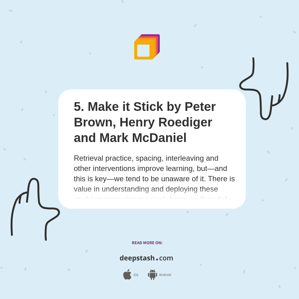 5. Make it Stick by Peter Brown, Henry Roediger and Mark McDaniel - Deepstash
