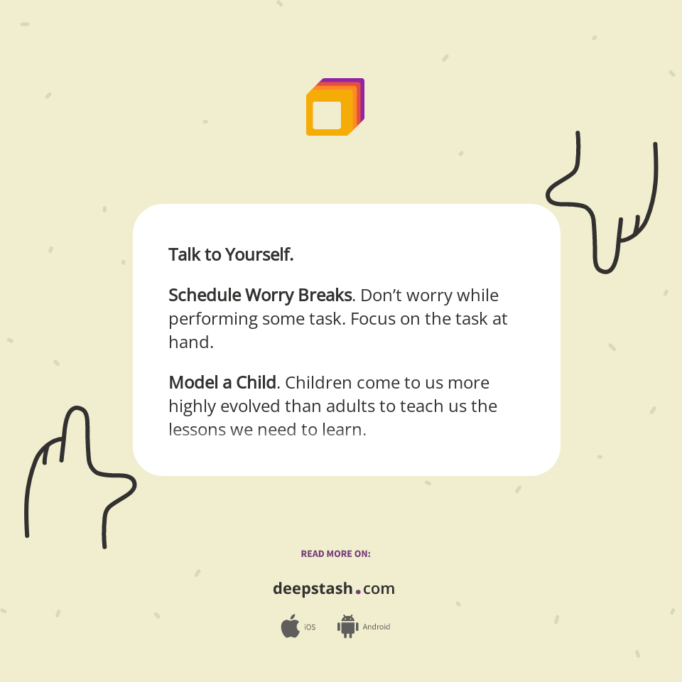 Talk to Yourself. Schedule Worry... - Deepstash