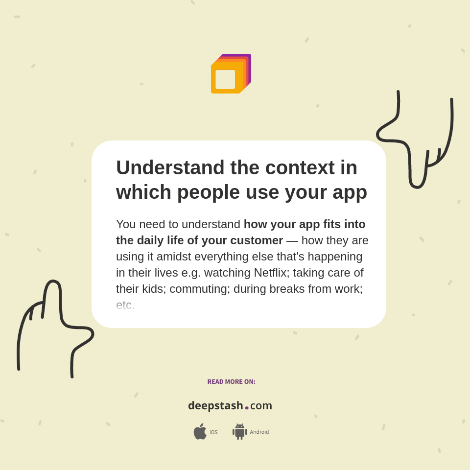 Understand the context in which people use your app - Deepstash
