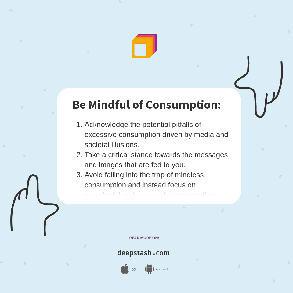 Be Mindful of Consumption: - Deepstash