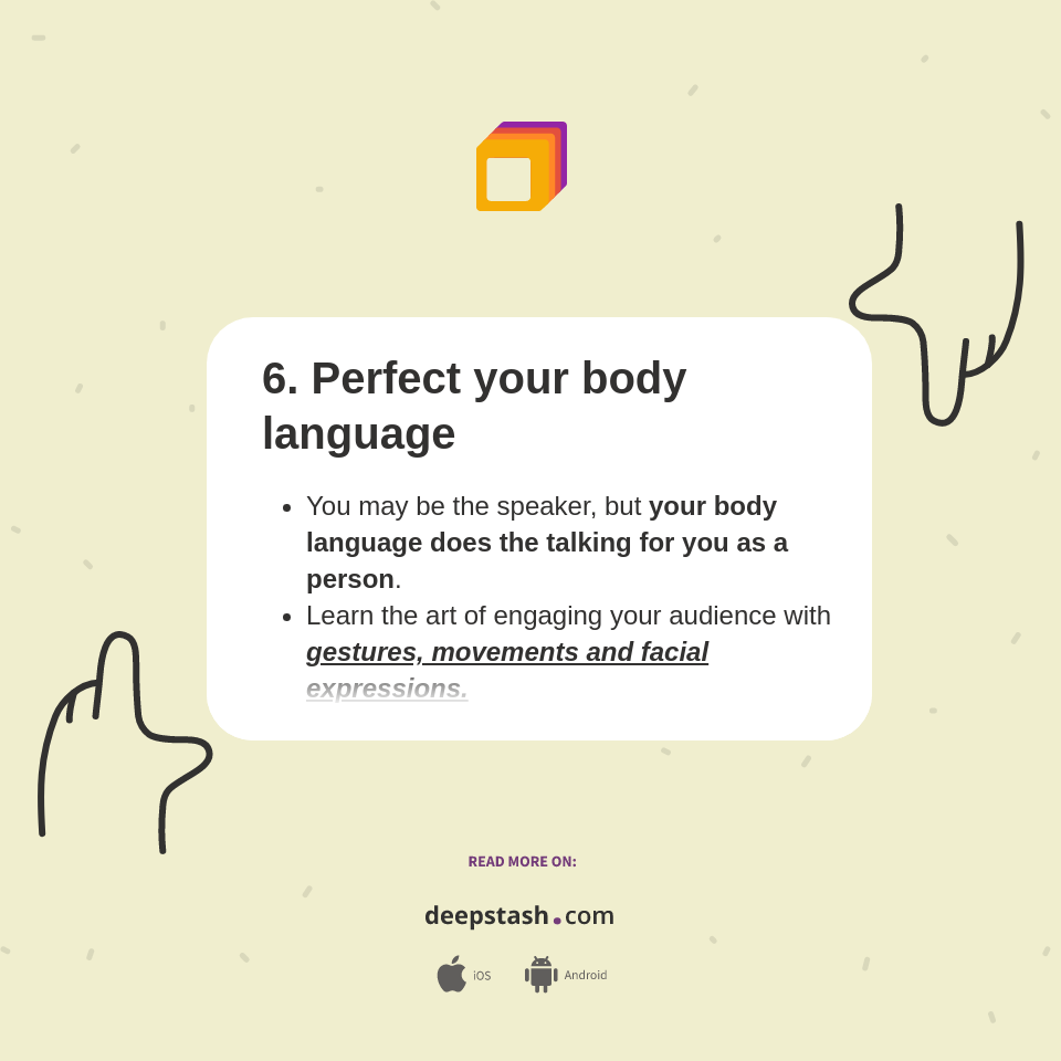 6. Perfect your body language - Deepstash