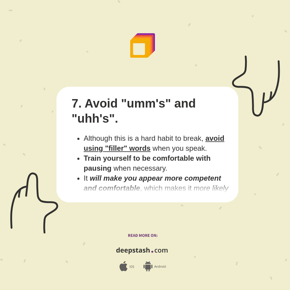 7. Avoid "umm's" and "uhh's". - Deepstash