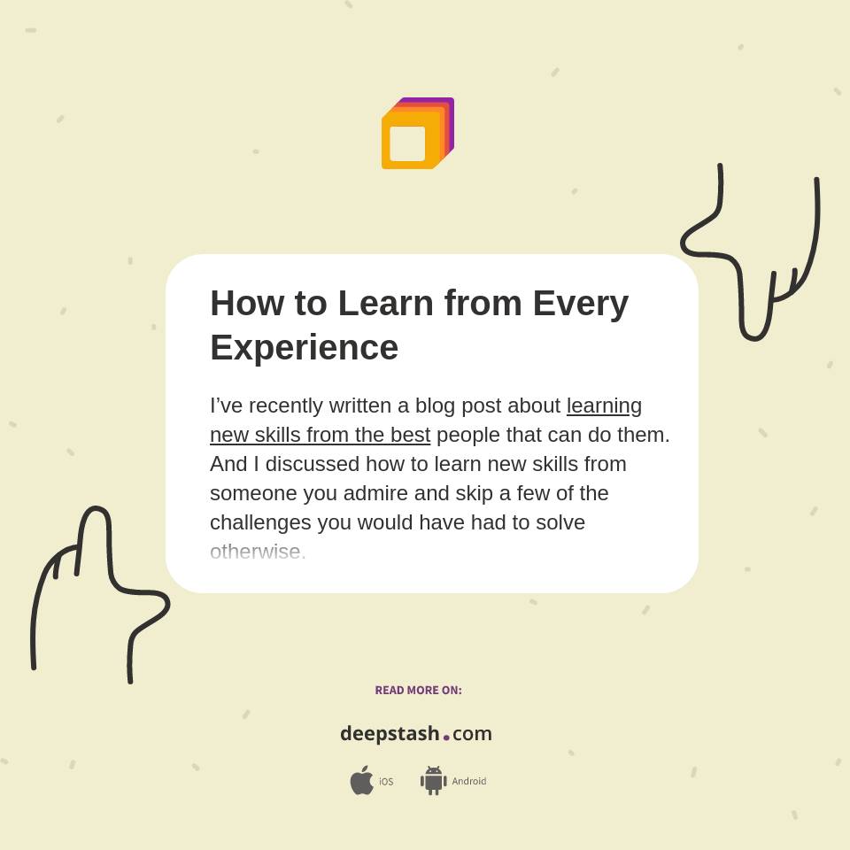 How to Learn from Every Experience - Deepstash