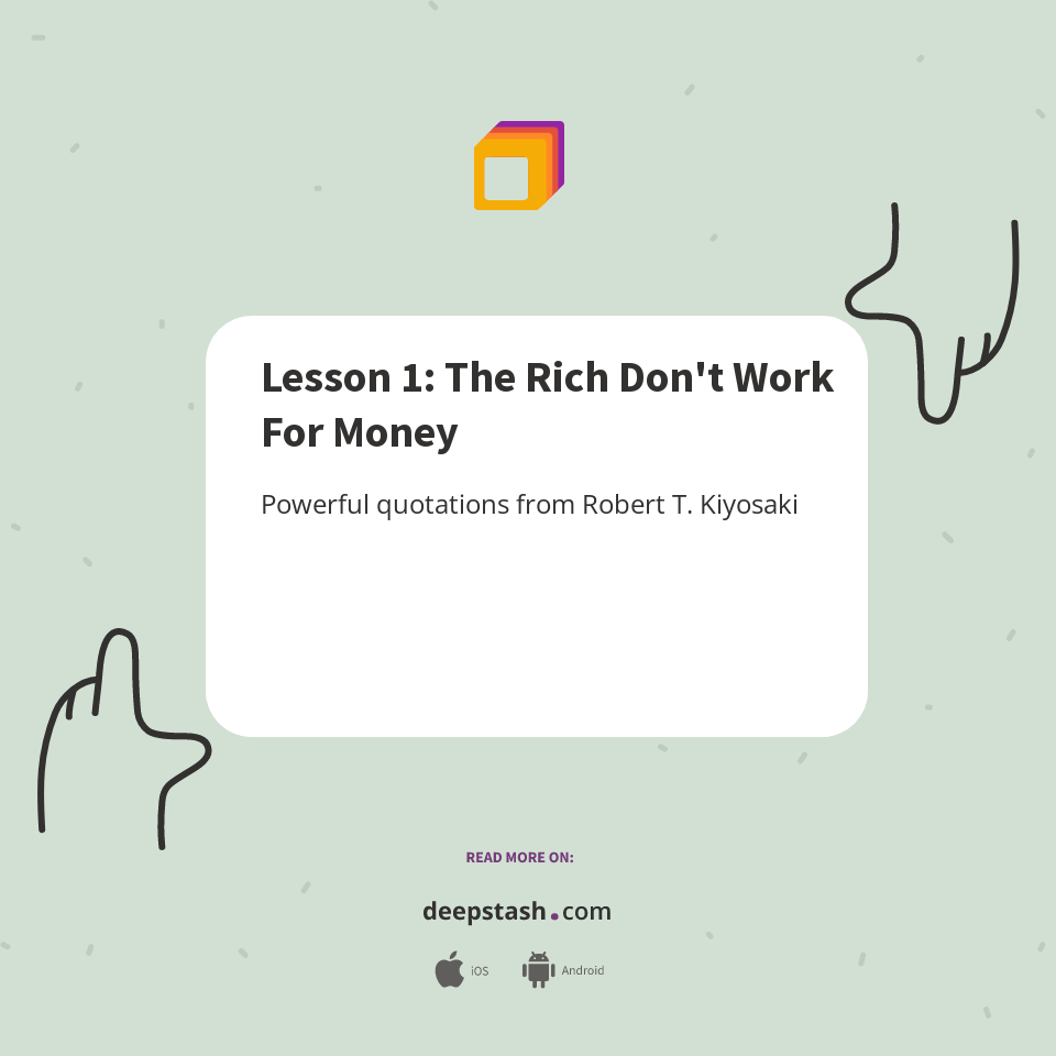 Lesson 1: The Rich Don't Work For Money - Deepstash
