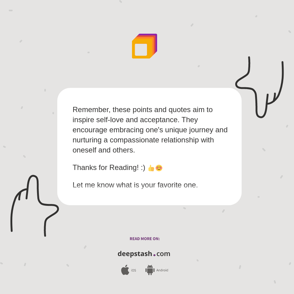 Remember, these points and quotes aim to inspire self-love... - Deepstash