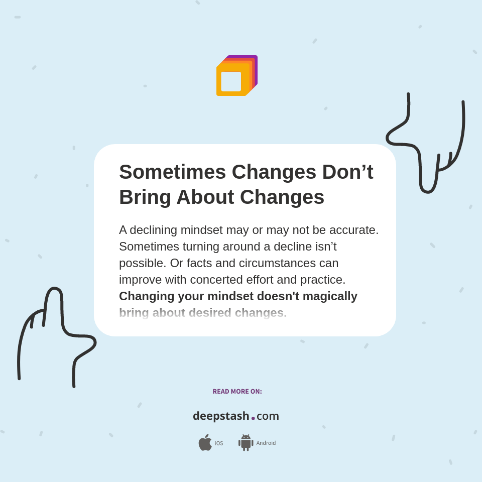 Sometimes Changes Don’t Bring About Changes - Deepstash
