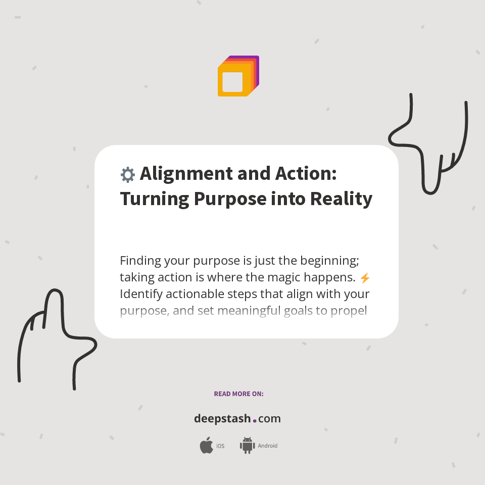 ⚙️ Alignment and Action: Turning Purpose into Reality - Deepstash