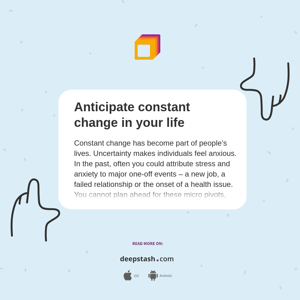Anticipate constant change in your life - Deepstash