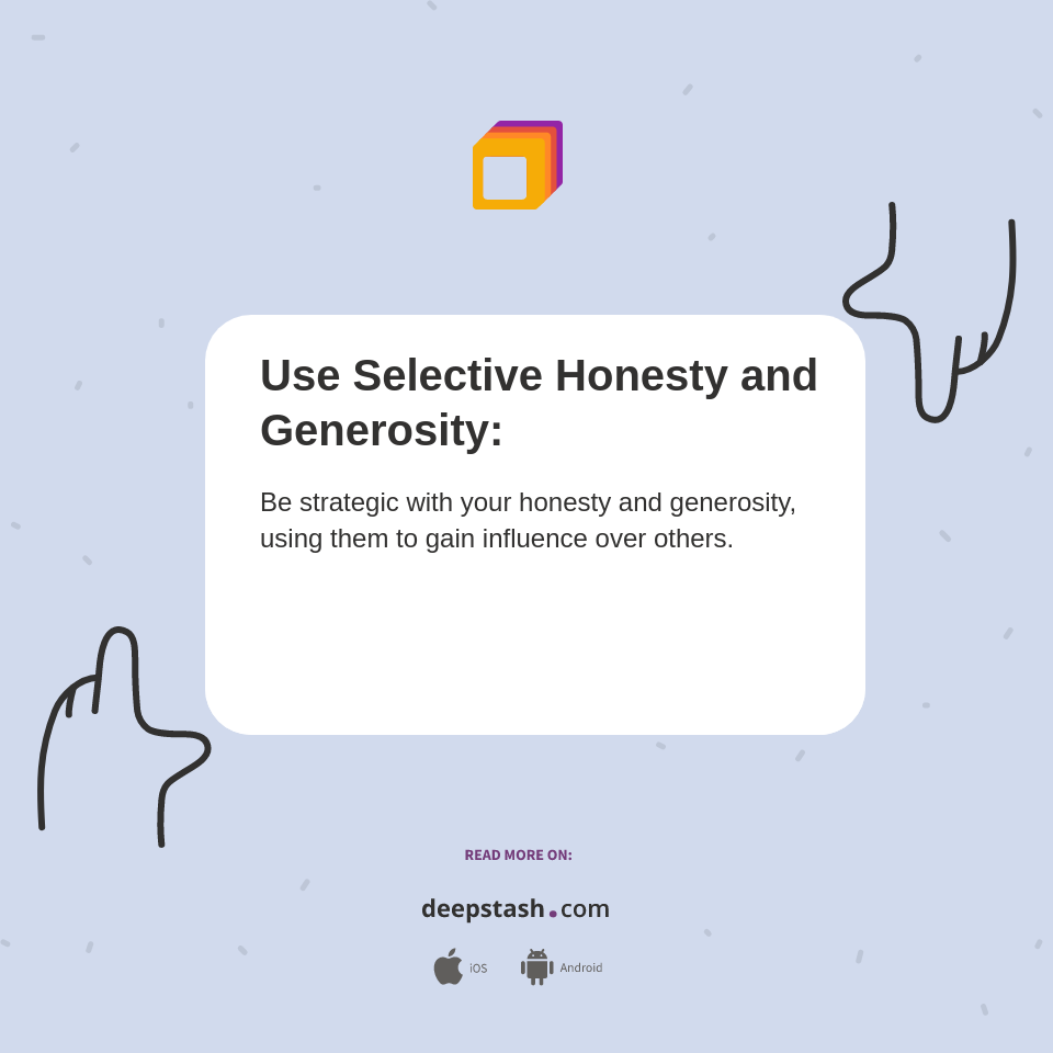 Use Selective Honesty and Generosity: - Deepstash