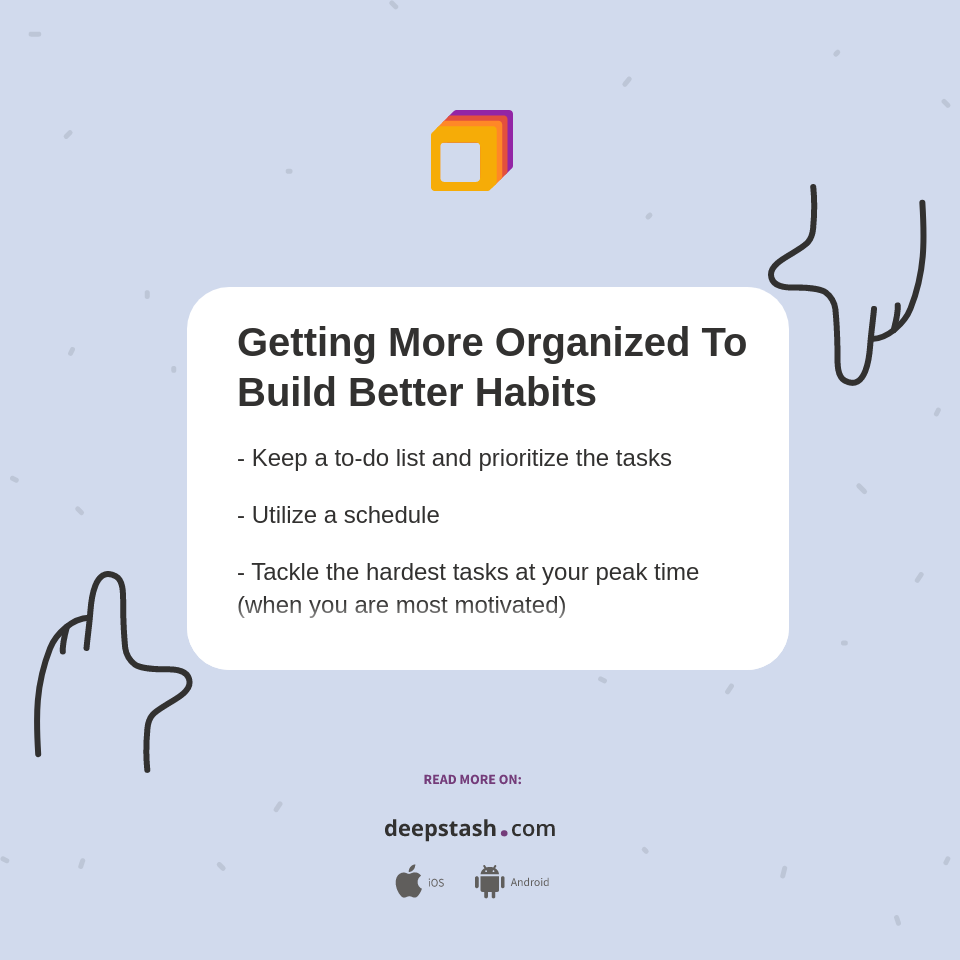Getting More Organized To Build Better Habits - Deepstash