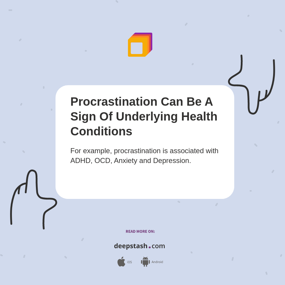 Procrastination Can Be A Sign Of Underlying Health Conditions - Deepstash