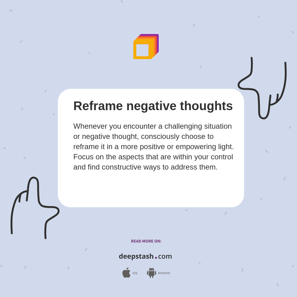Reframe negative thoughts - Deepstash