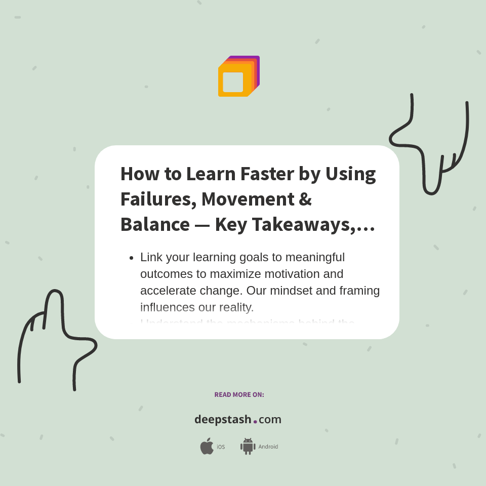 How to Learn Faster by Using Failures, Movement & Balance — Key Takeaways, Part 2/2 - Deepstash