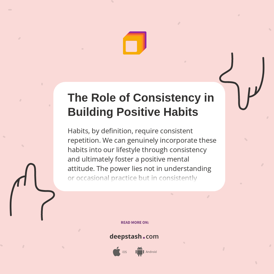 The Role of Consistency in Building Positive Habits - Deepstash