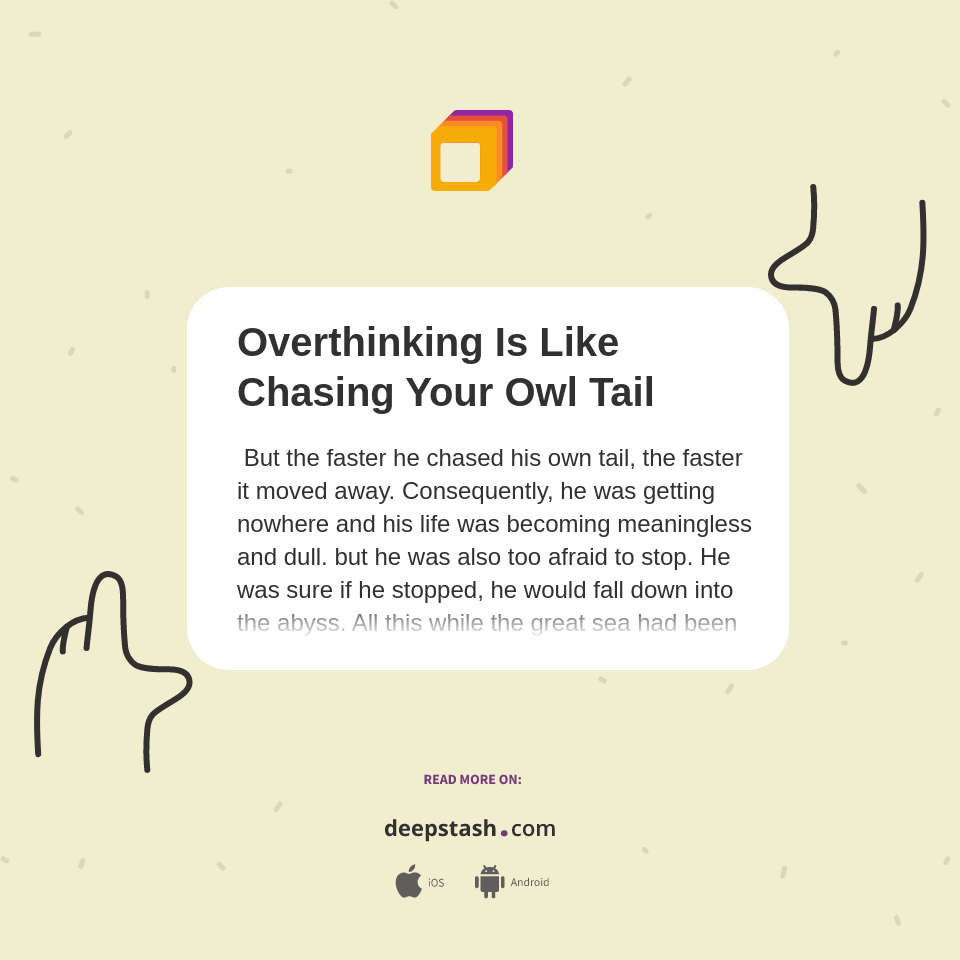 Overthinking Is Like Chasing Your Owl Tail - Deepstash