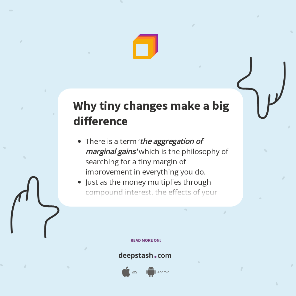 Why tiny changes make a big difference - Deepstash