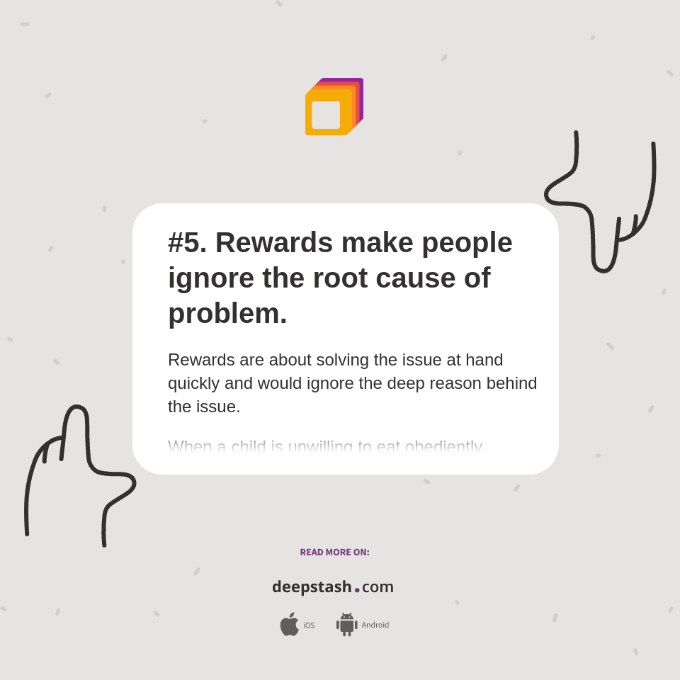 #5. Rewards make people ignore the root cause of problem. - Deepstash