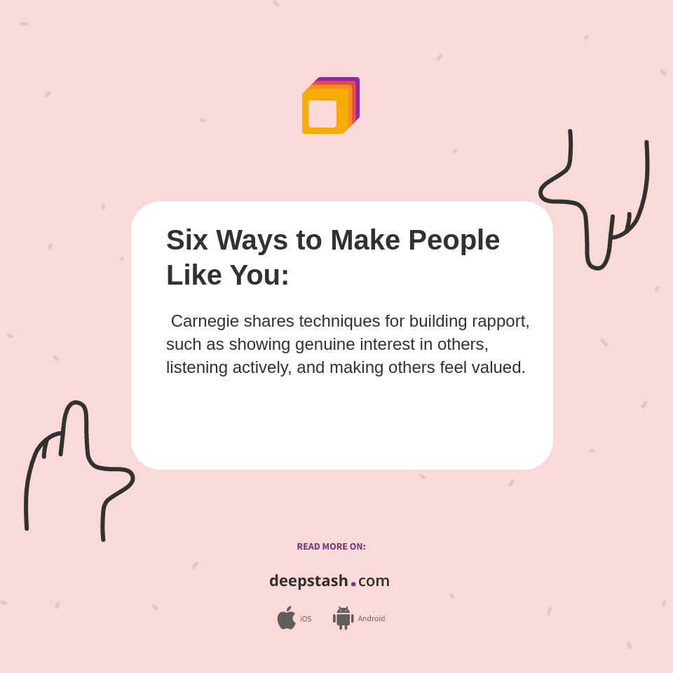 Six Ways to Make People Like You: - Deepstash