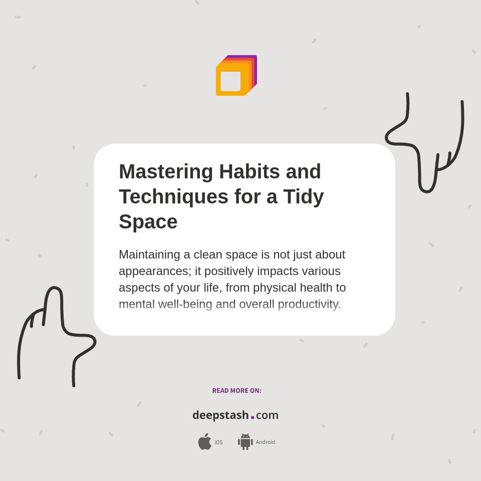 Mastering Habits and Techniques for a Tidy Space - Deepstash