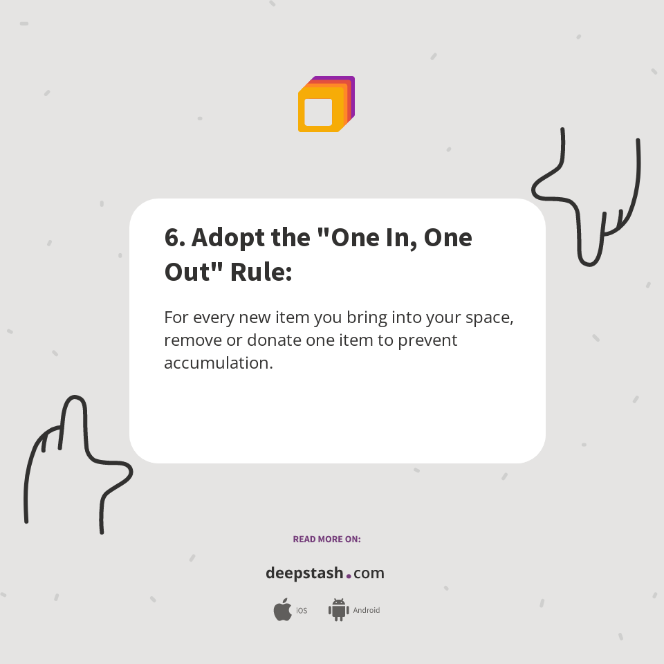 6. Adopt the "One In, One Out" Rule: - Deepstash