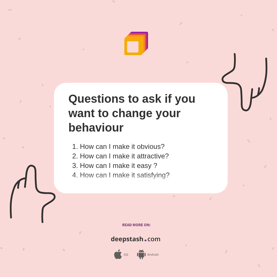 Questions to ask if you want to change your behaviour - Deepstash