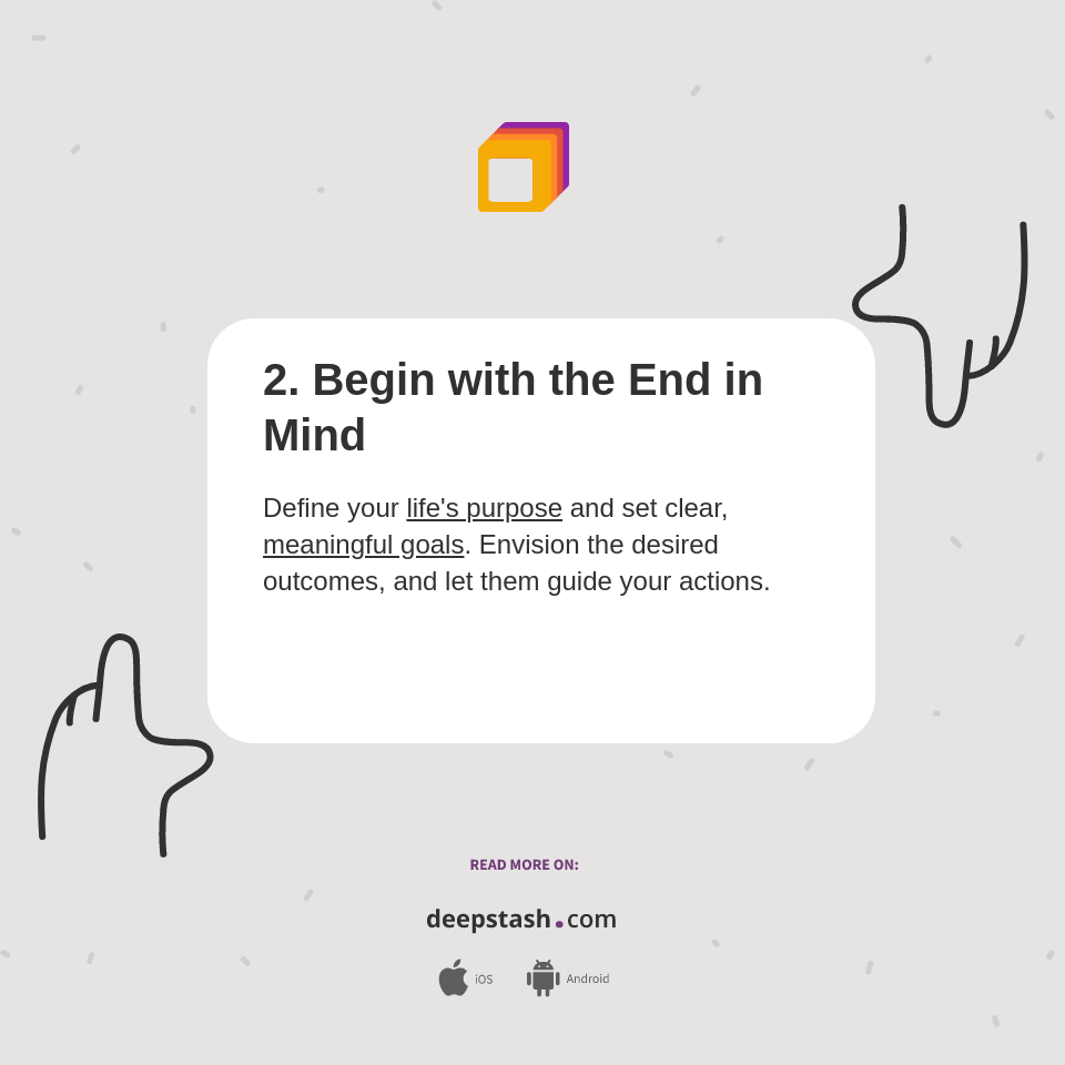 2. Begin with the End in Mind - Deepstash