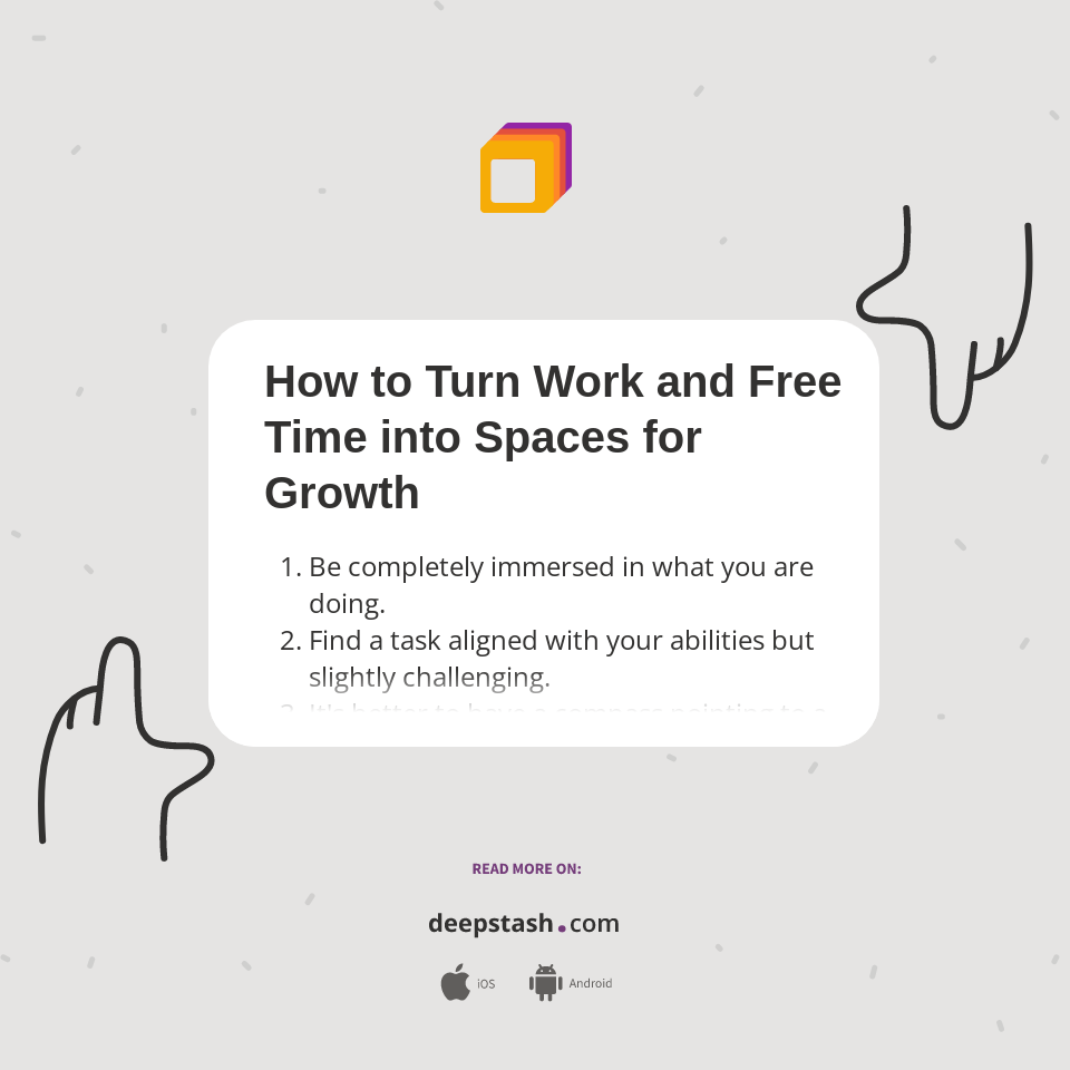 How to Turn Work and Free Time into Spaces for Growth - Deepstash