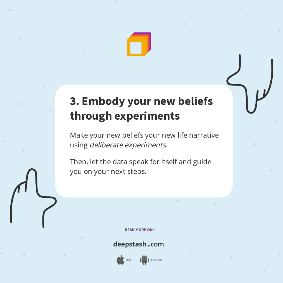 3. Embody your new beliefs through experiments - Deepstash