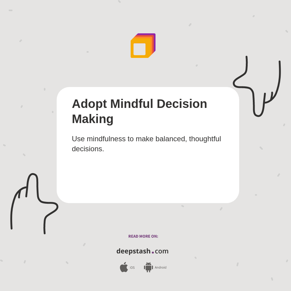 Adopt Mindful Decision Making - Deepstash