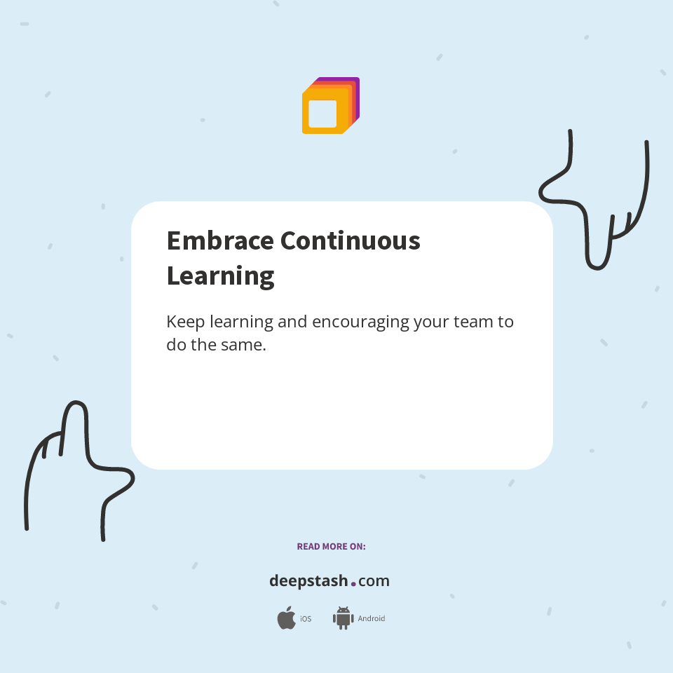 Embrace Continuous Learning - Deepstash