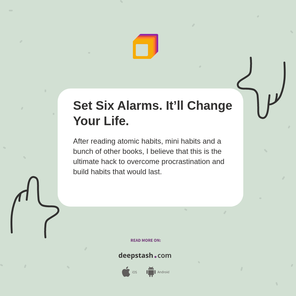Set Six Alarms. It’ll Change Your Life. - Deepstash