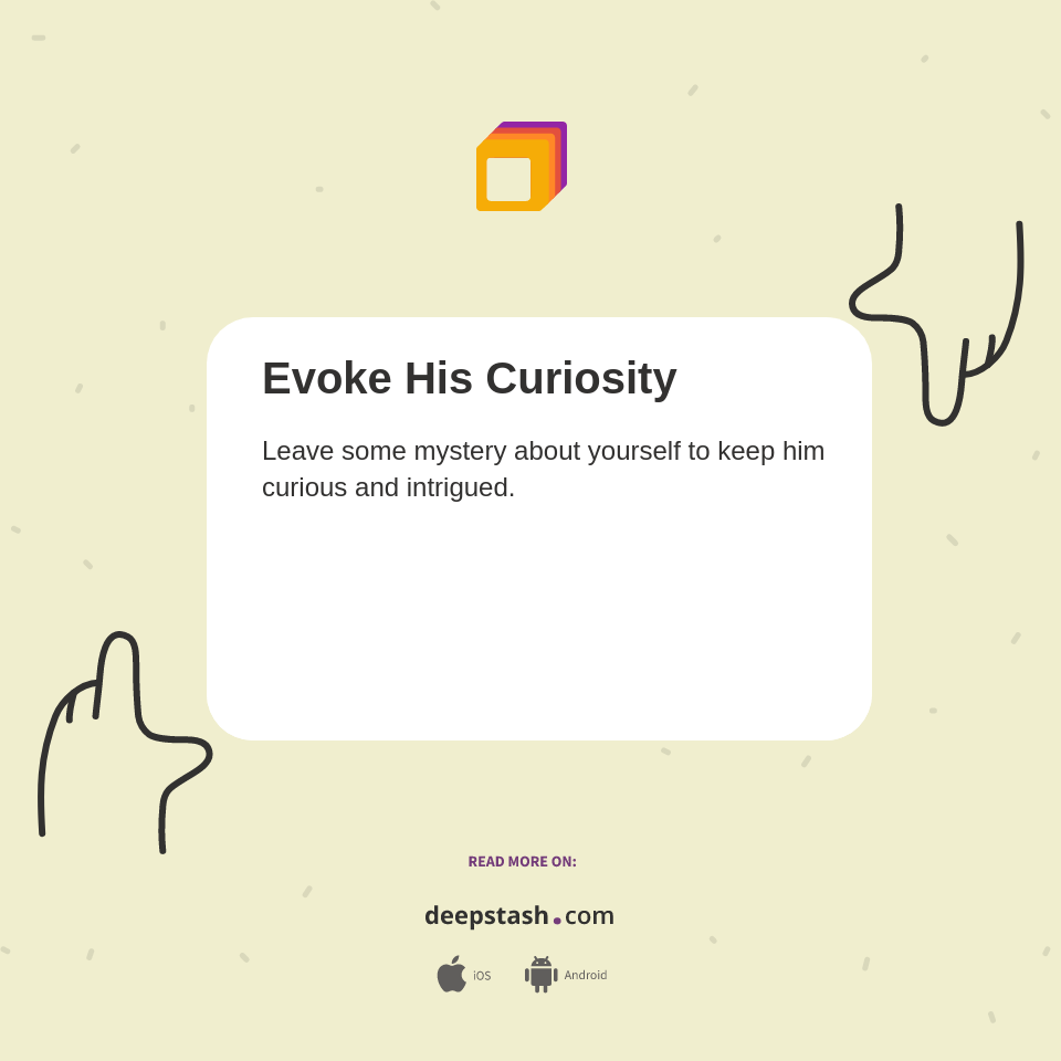 Evoke His Curiosity - Deepstash