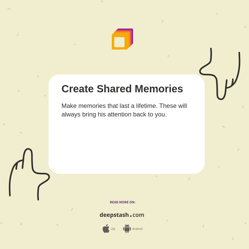Create Shared Memories - Deepstash