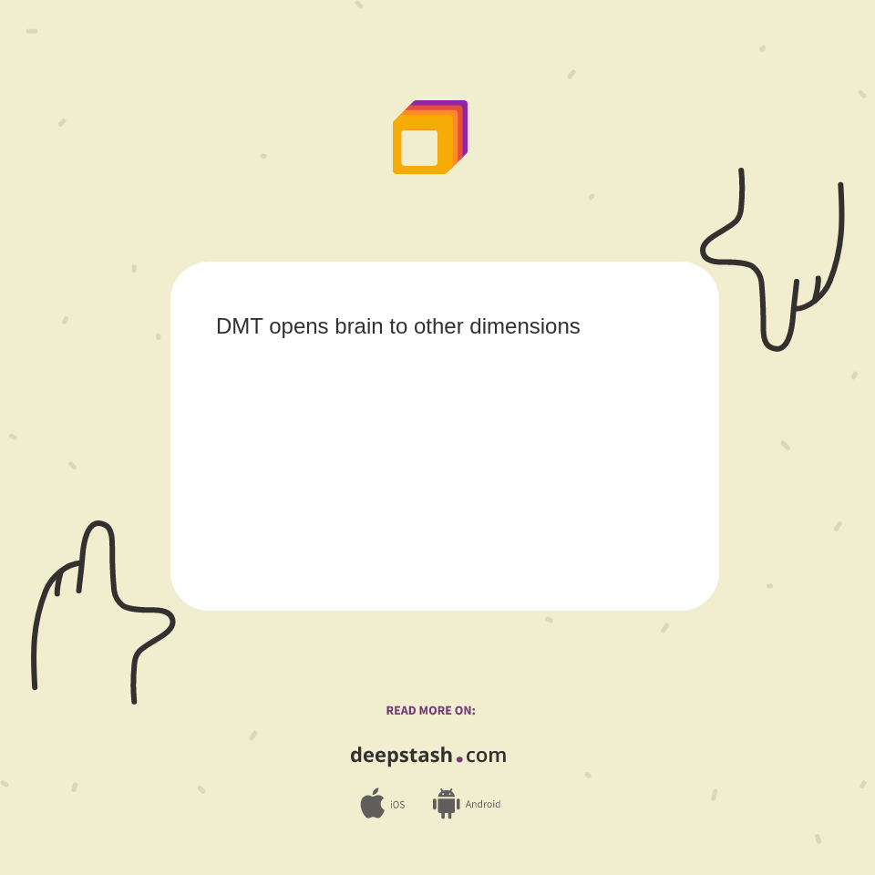 DMT opens brain to other dimensions ... - Deepstash