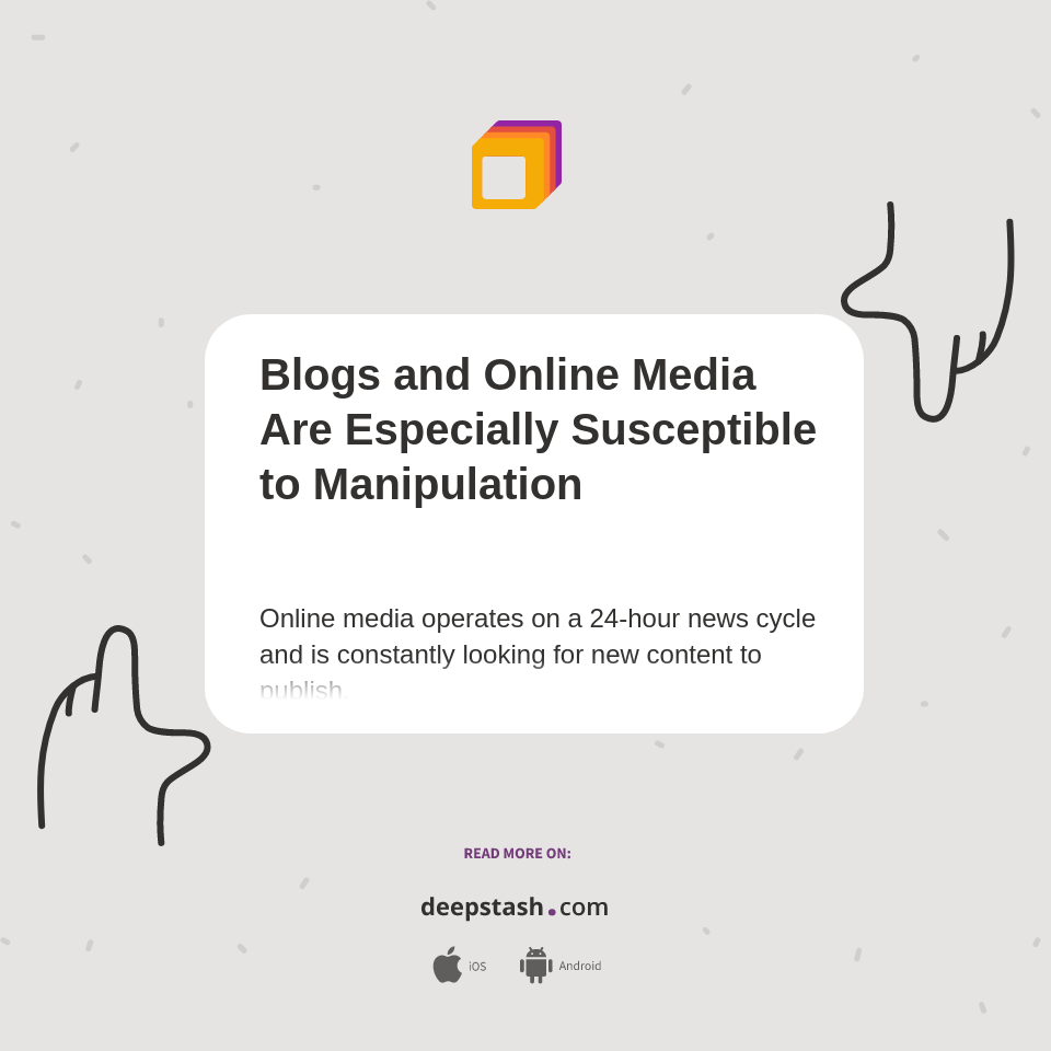 Blogs and Online Media Are Especially Susceptible to Manipulation - Deepstash