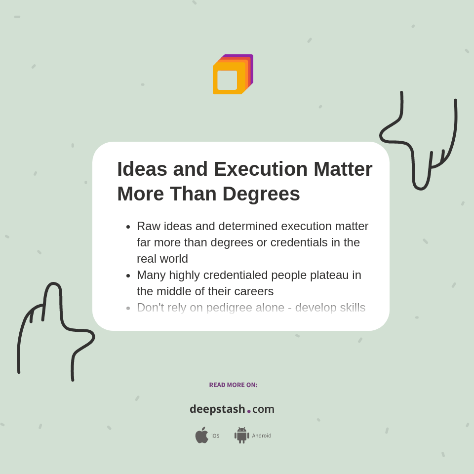 Ideas and Execution Matter More Than Degrees - Deepstash