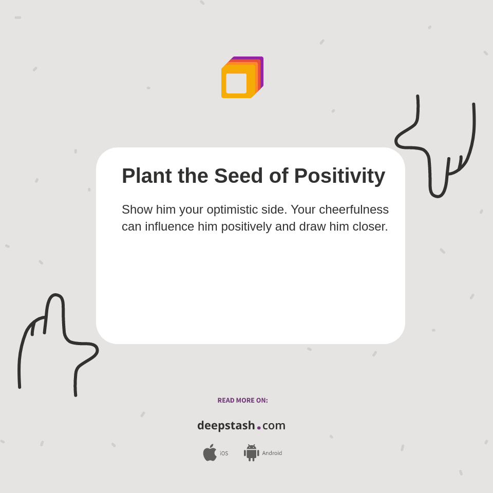Plant the Seed of Positivity - Deepstash