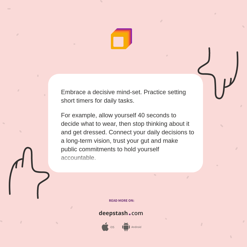 Embrace a decisive mind-set. Practice setting short timers for ...