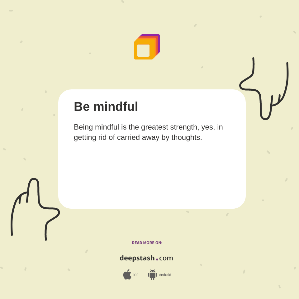 Be mindful - Deepstash