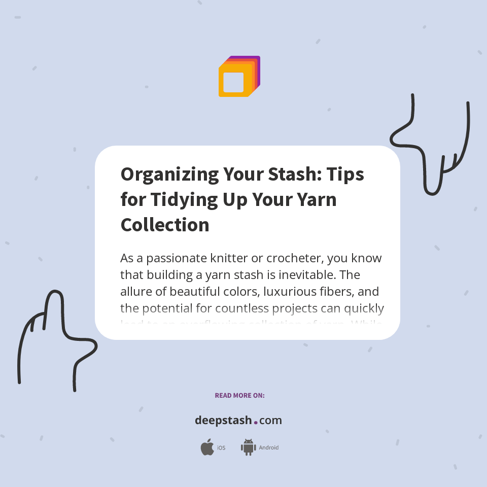 Organizing Your Stash: Tips for Tidying Up Your Yarn Collection - Deepstash