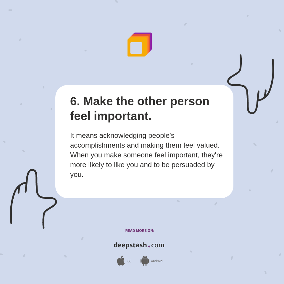 6. Make the other person feel important. - Deepstash