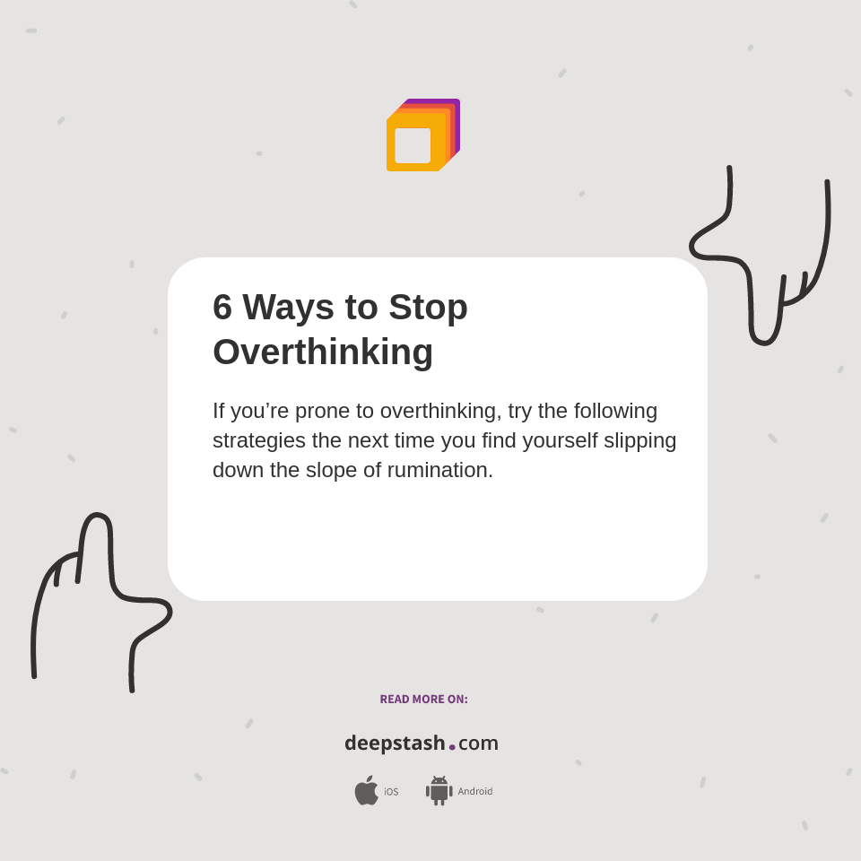 6 Ways to Stop Overthinking - Deepstash