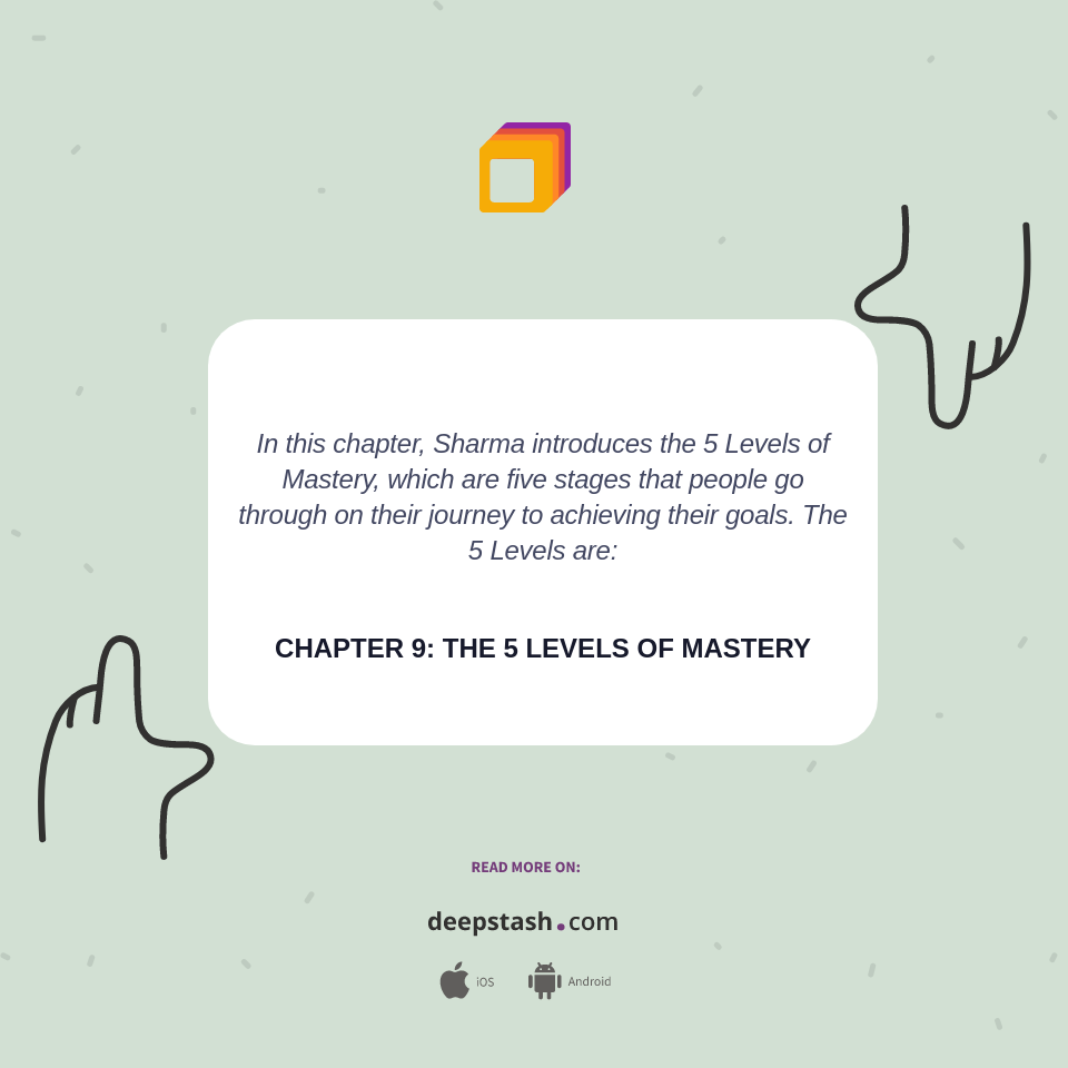 Quote by CHAPTER 9: THE 5 LEVELS OF MASTERY - Deepstash