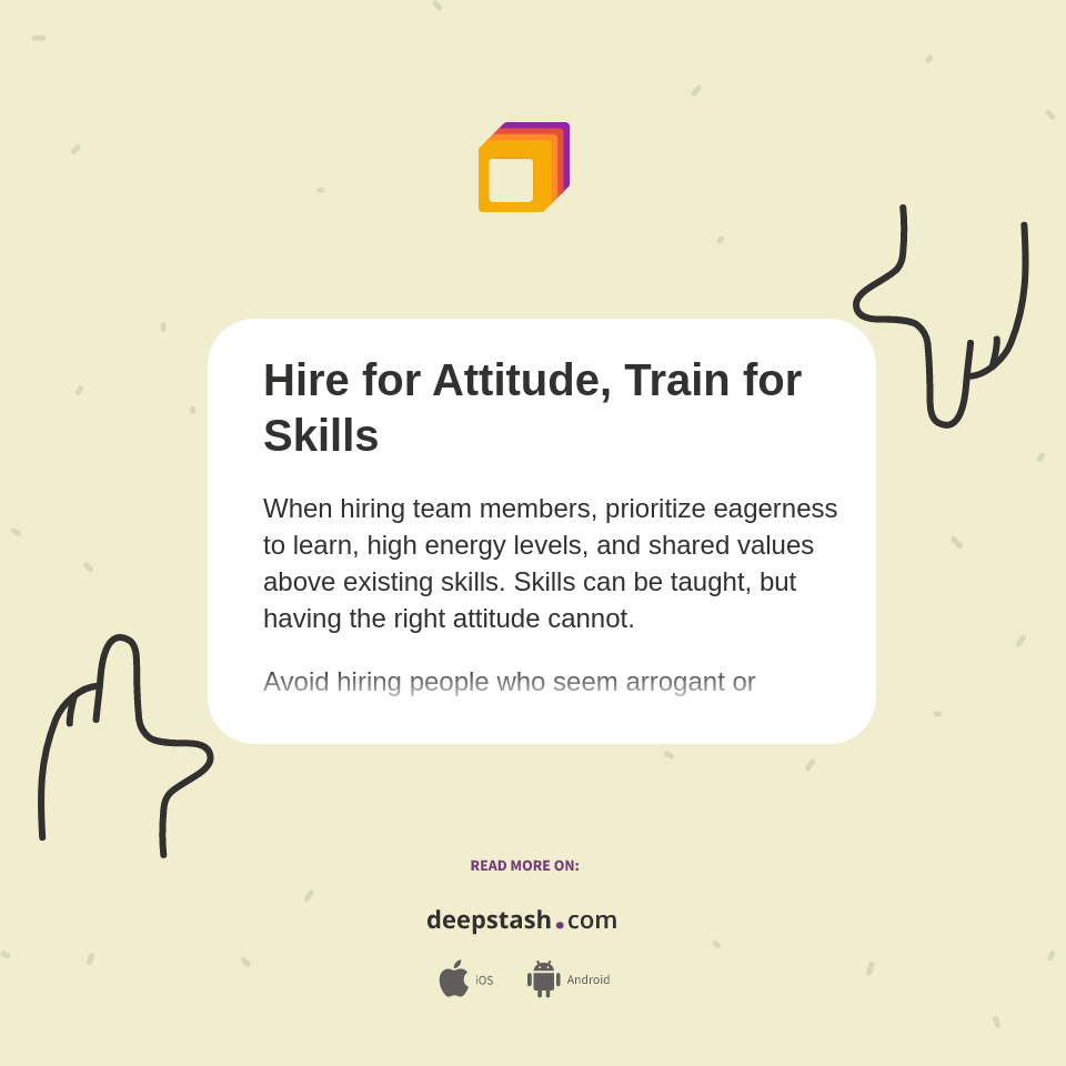 Hire for Attitude, Train for Skills - Deepstash