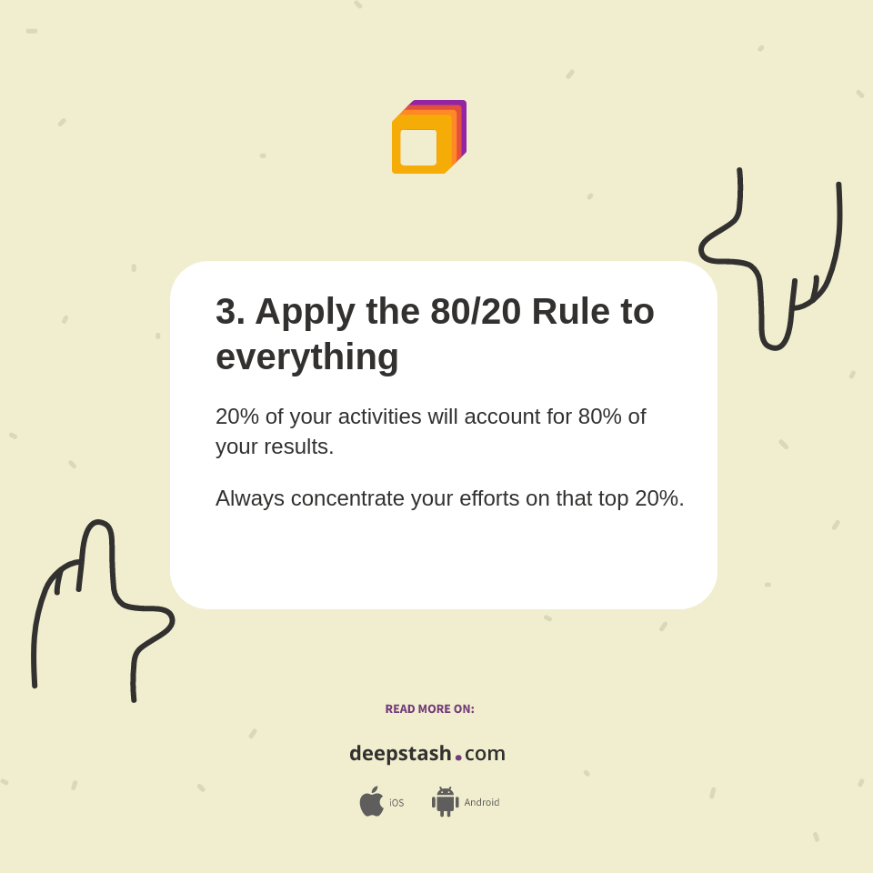 3. Apply the 80/20 Rule to everything - Deepstash