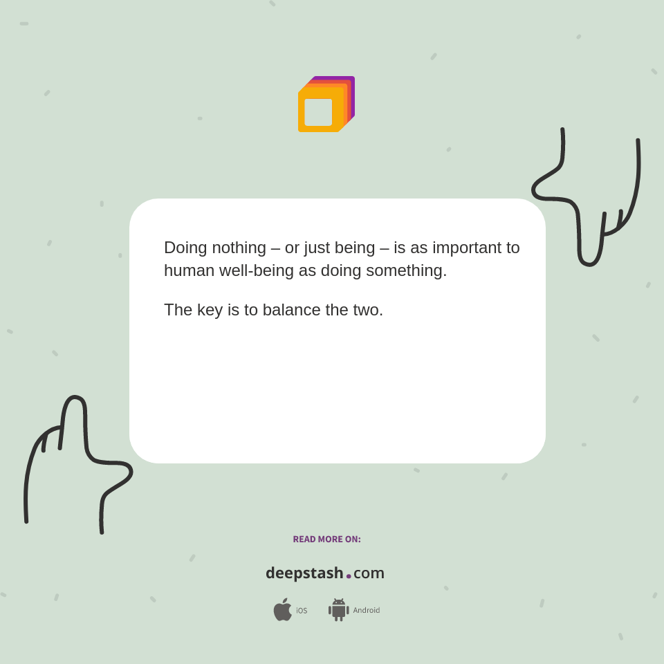 Doing nothing – or just being – is as... - Deepstash